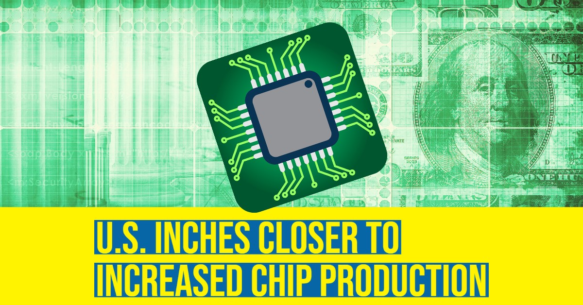 U.S. Inches Closer to Increased Chip Production