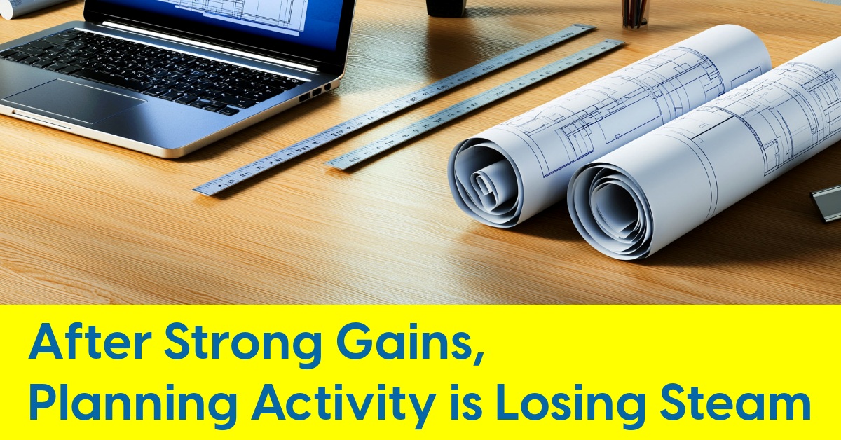 After Strong Gains, Planning Activity is Losing Steam