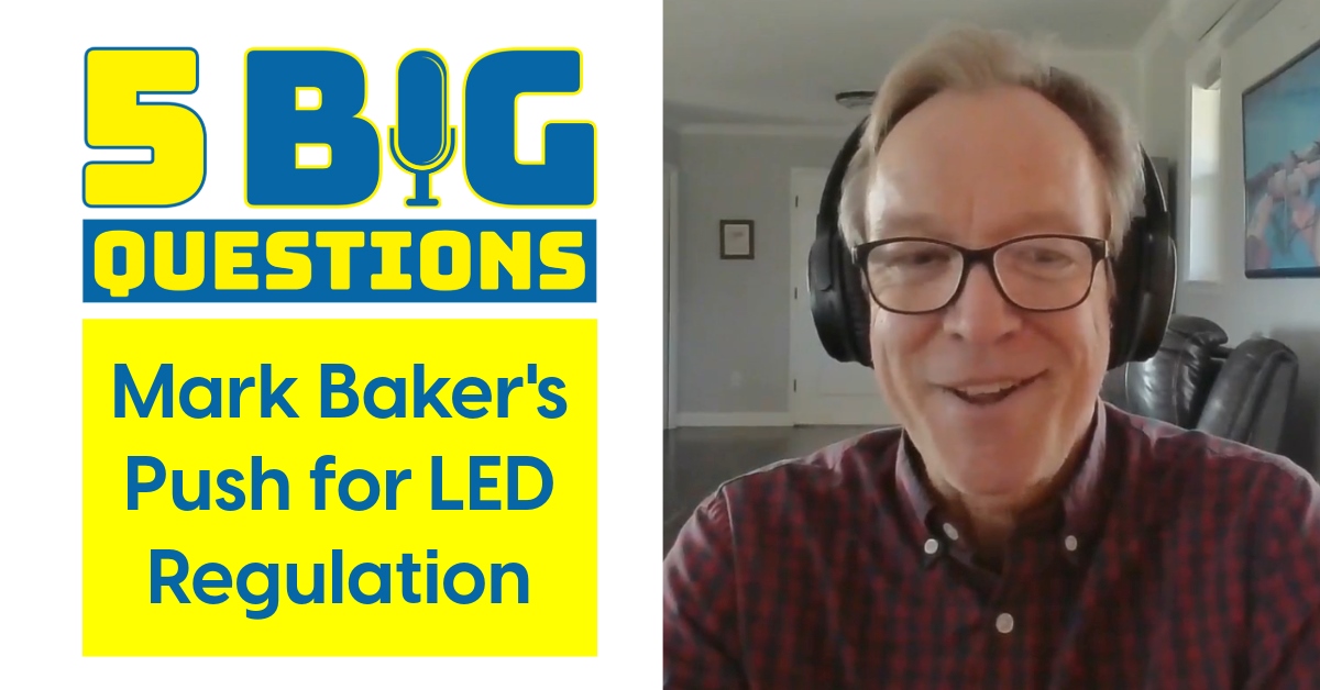 5 Big Questions: Mark Baker's Push for LED Regulation